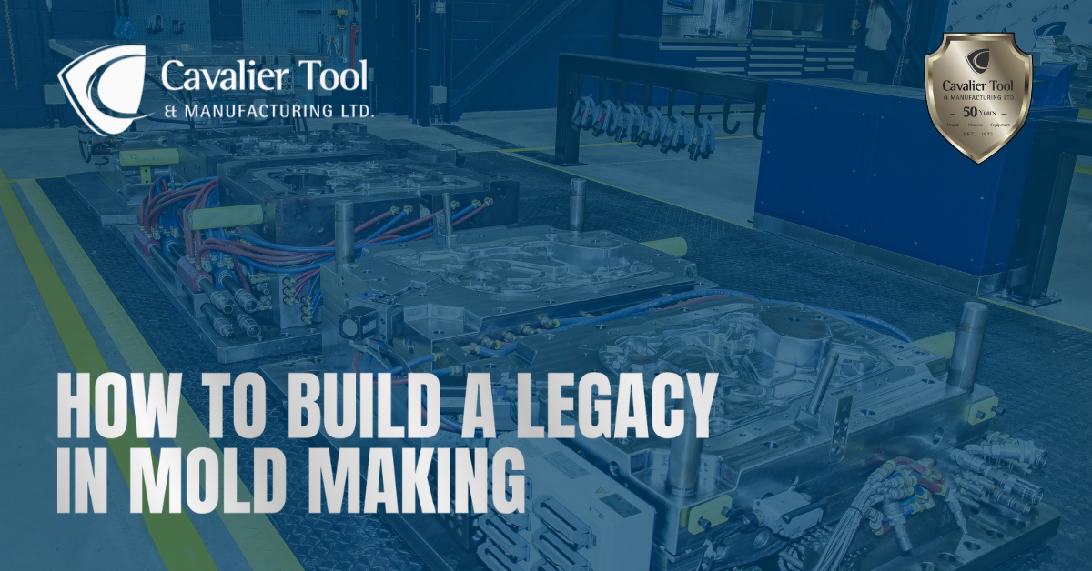 50 for 50: How To Build A Legacy in Mold Making | Cavalier Tool ...